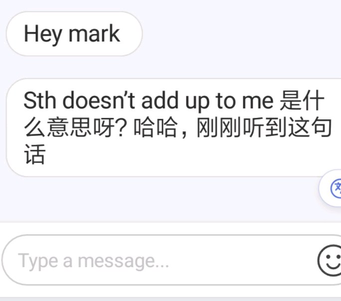 今天的问题：sth. doesn't add up to me是什么意思？怎么用呢？ 其实这个说法听起来很低到，我很推荐你们把这句话学好。 当 ...