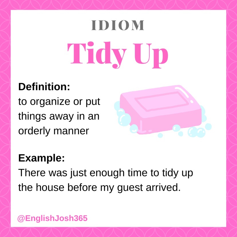 🇺🇸English Idiom Tidy up means to organize or put things away in an ...