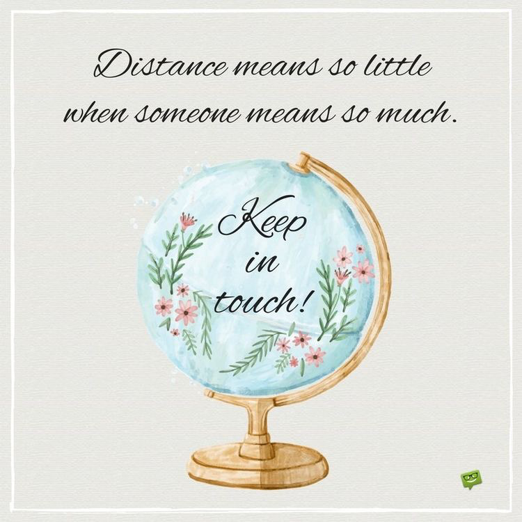 Idiom — “Keep in touch” This one is very simple and common so you may ...